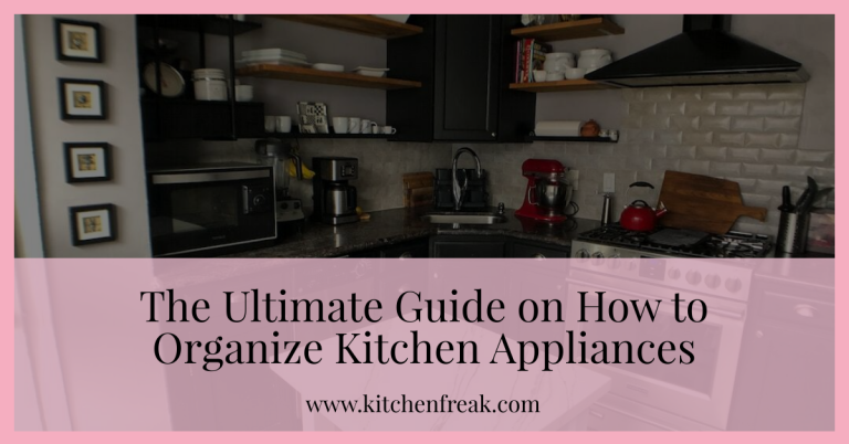 The Ultimate Guide on How to Organize Kitchen Appliances | KitchenFreak