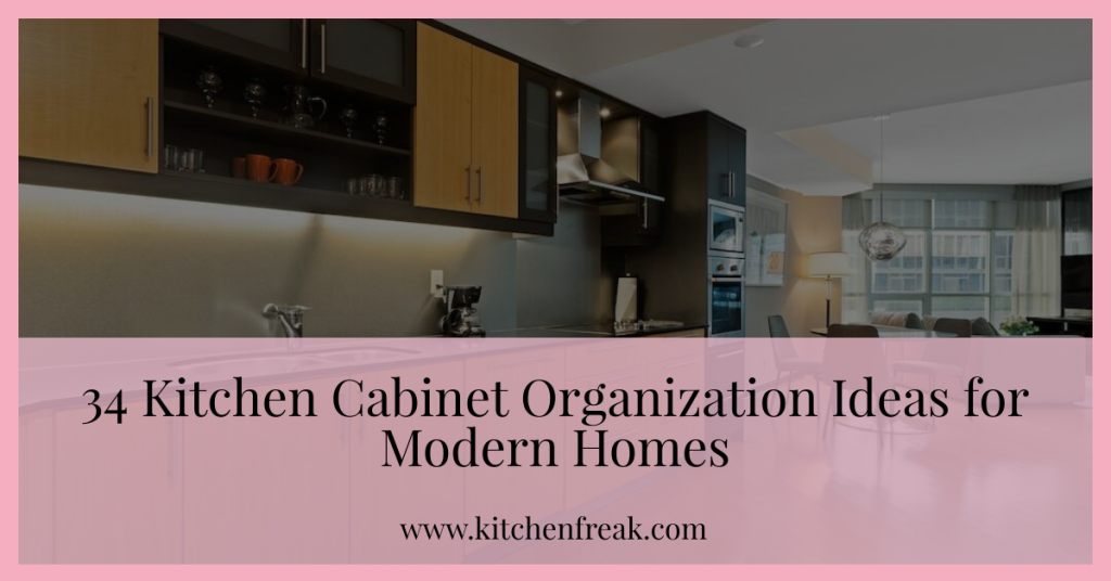 34 Kitchen Cabinet Organization Ideas for Modern Homes | KitchenFreak