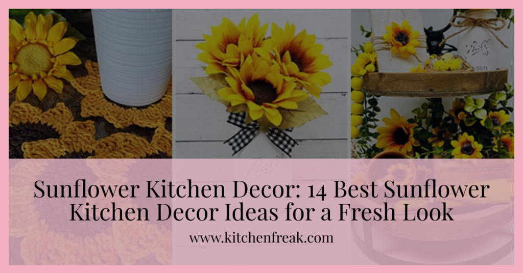 Sunflower Kitchen Decor: 14 Best Decor Ideas for a Fresh Look ...