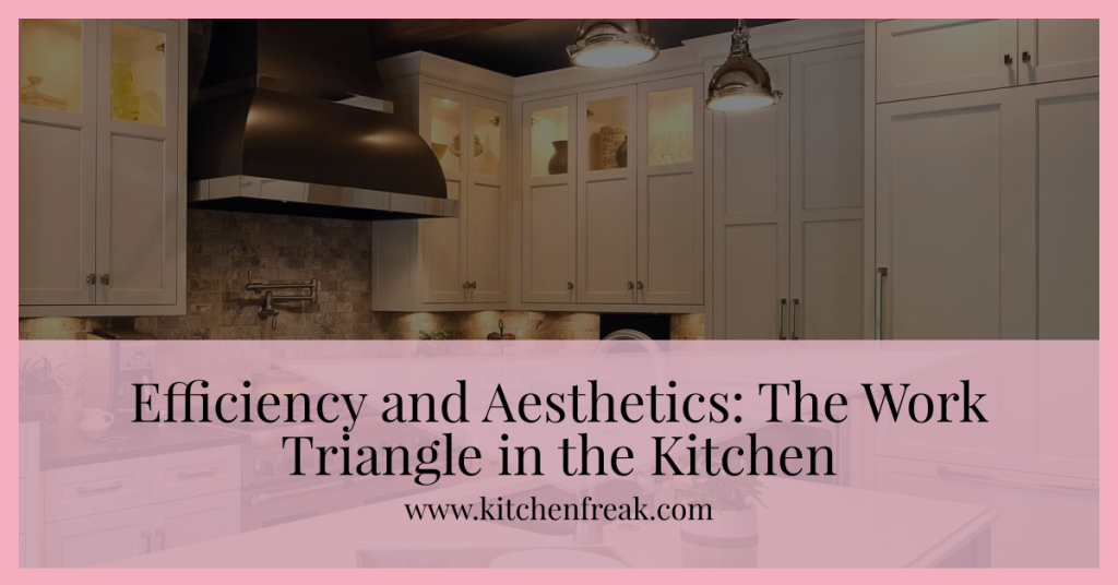 Efficiency and Aesthetics: The Work Triangle in the Kitchen